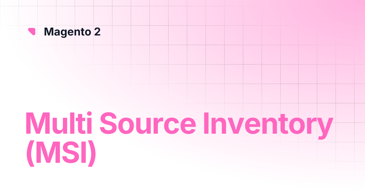 Multi Source Inventory (MSI) | Magento 2