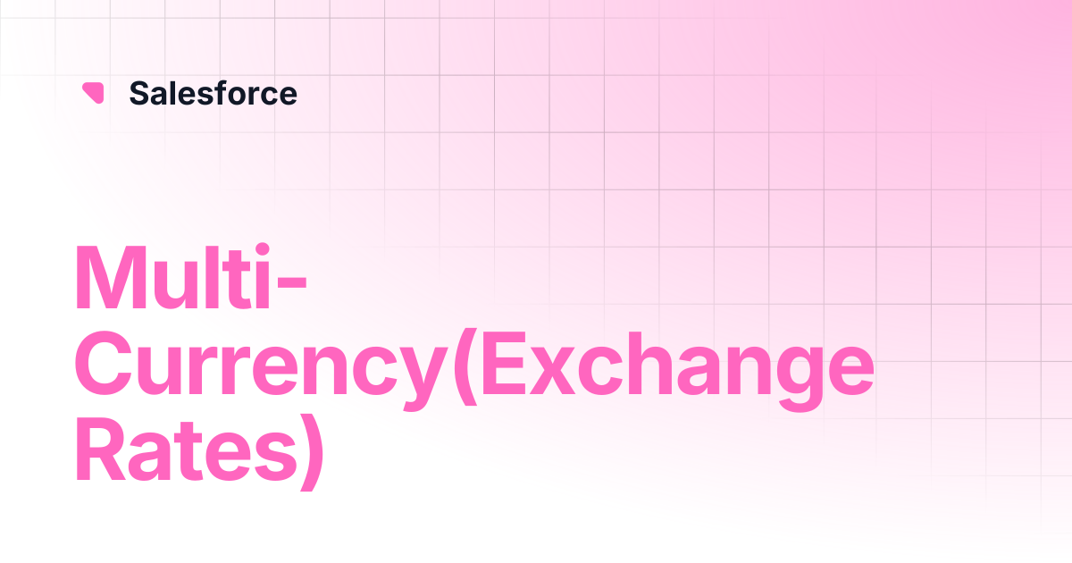 Multi-Currency(Exchange Rates) | Salesforce