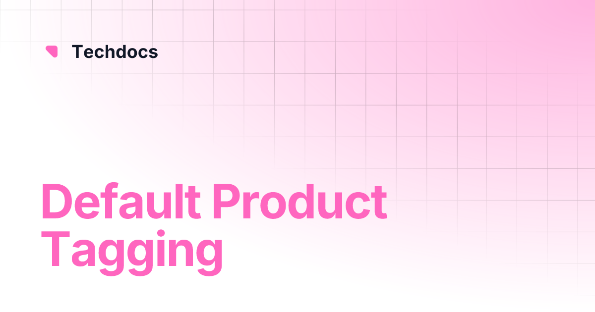 Default Product Tagging | Techdocs