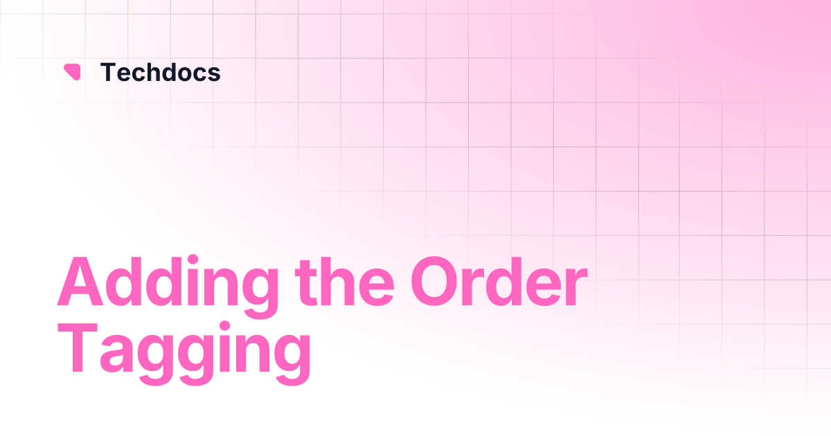 Adding the Order Tagging | Techdocs