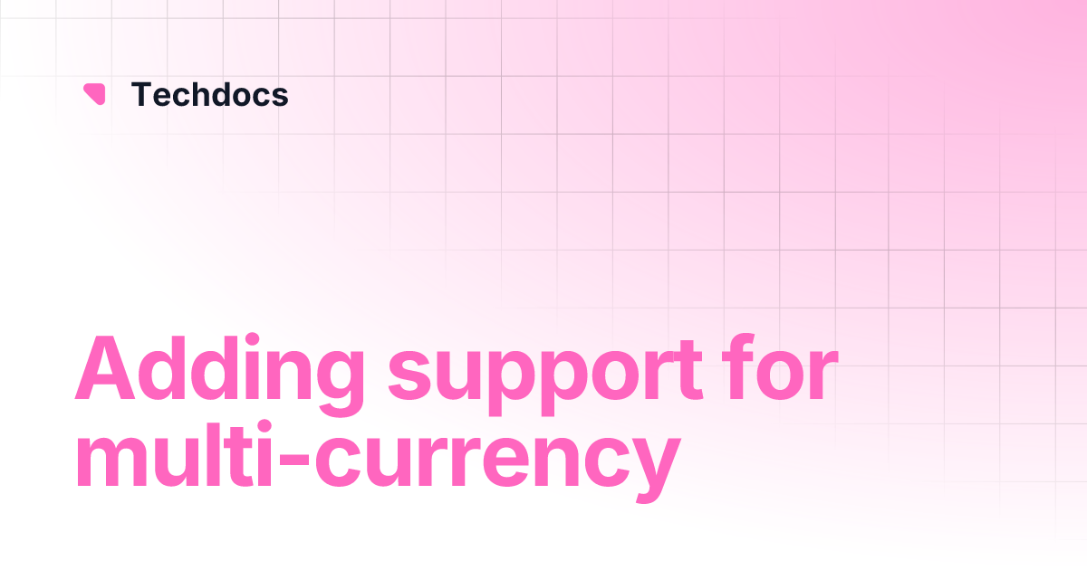 Adding support for multi-currency | Techdocs