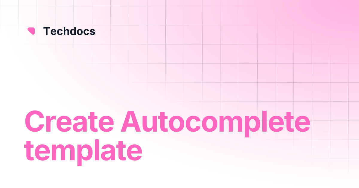 Create Autocomplete template | Techdocs Create Autocomplete template | Techdocs