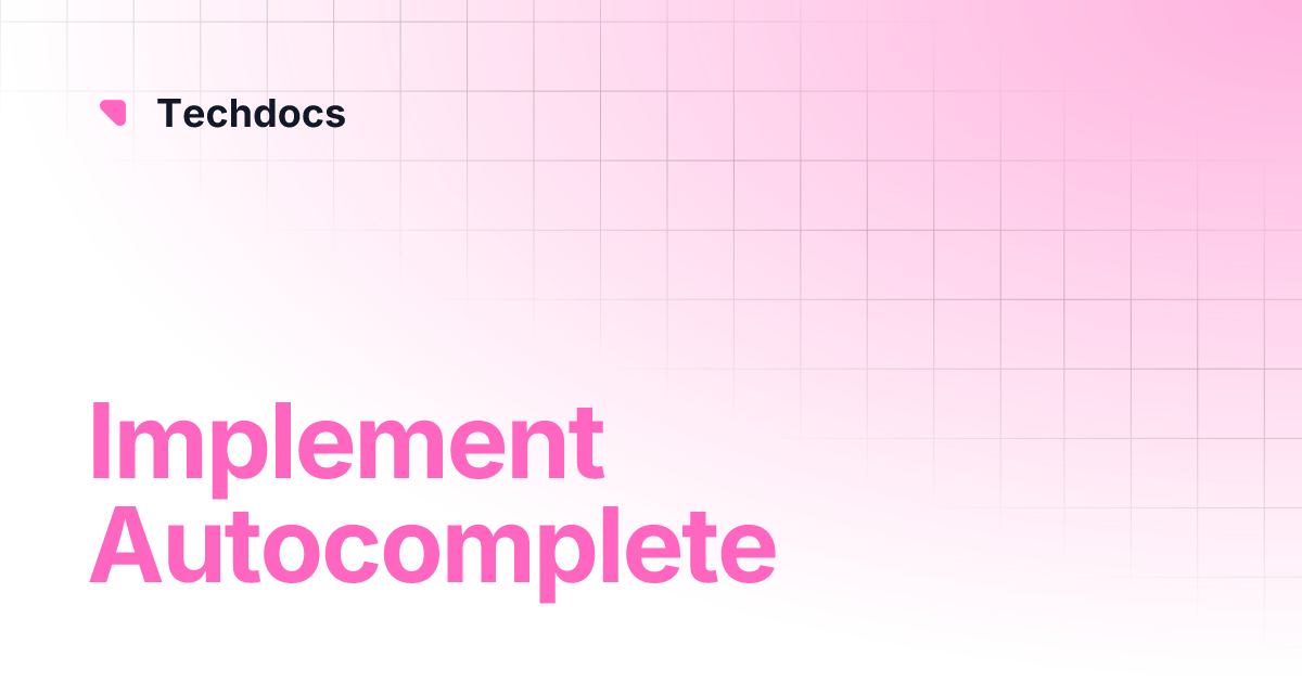 Implement Autocomplete | Techdocs Implement Autocomplete | Techdocs