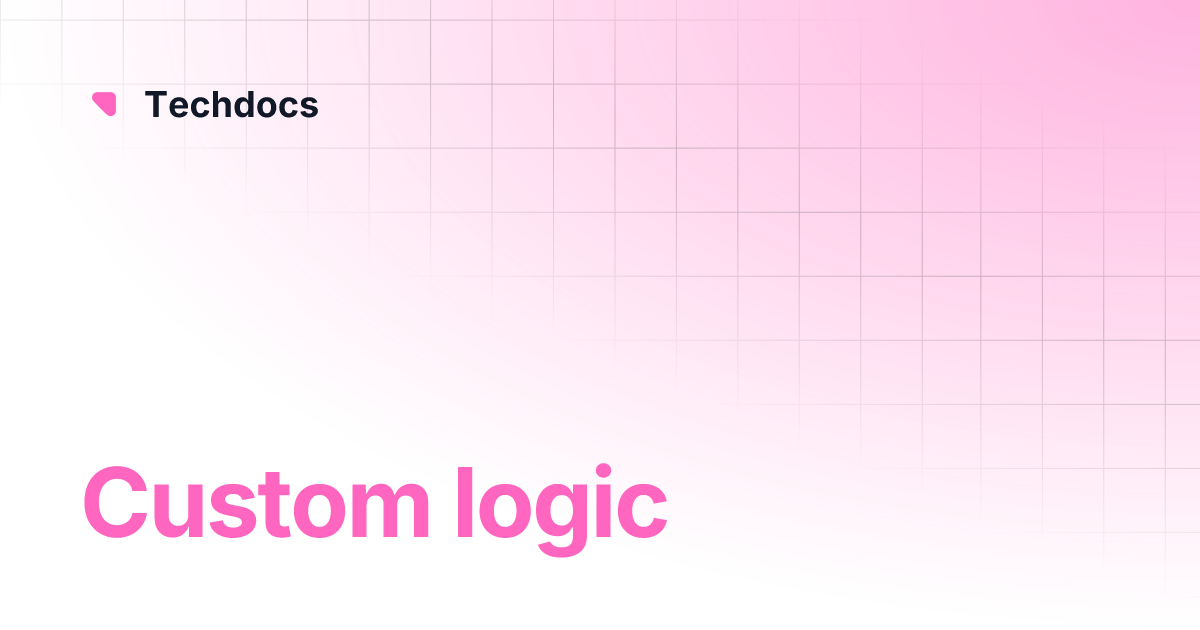 Custom logic | Techdocs