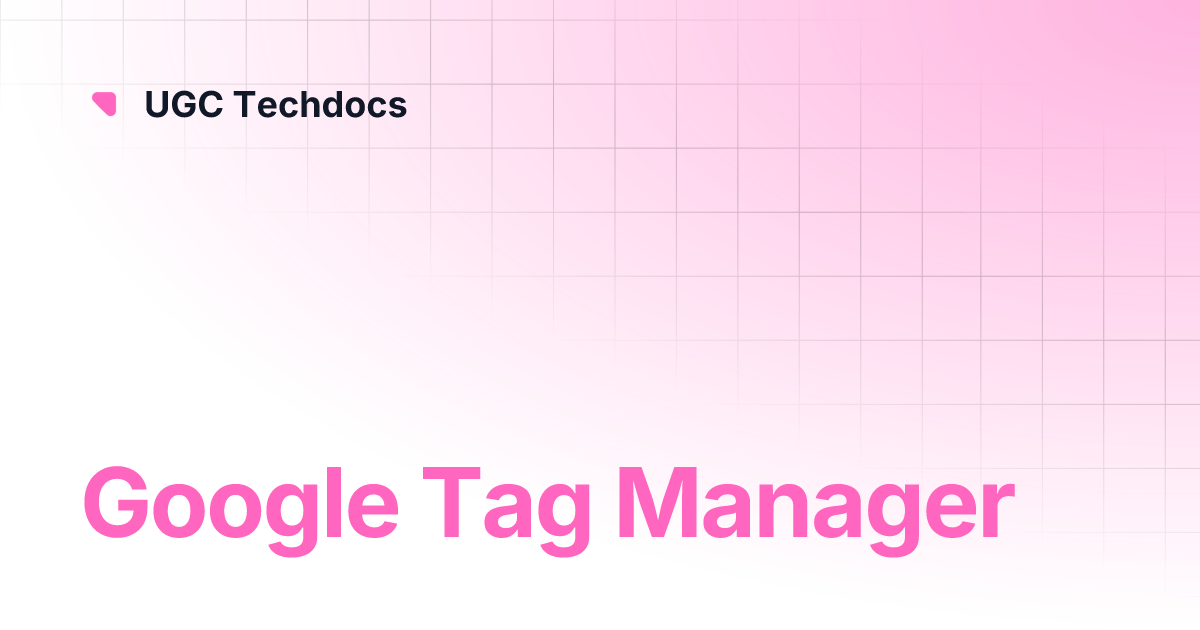 Google Tag Manager | UGC Techdocs