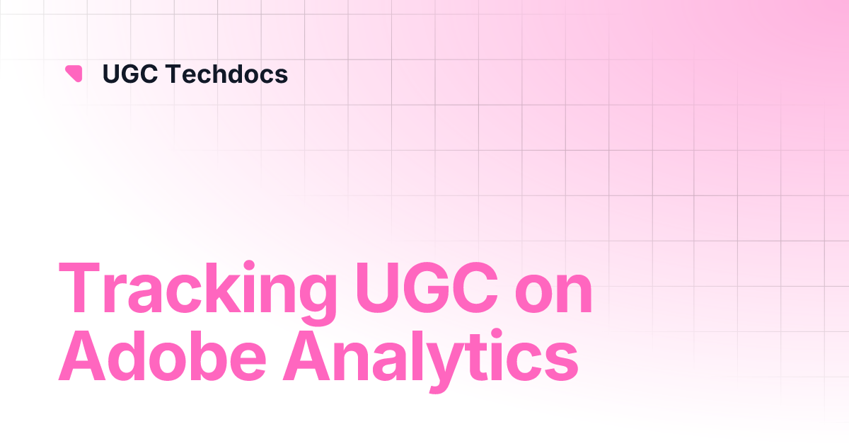 Tracking UGC on Adobe Analytics | UGC Techdocs