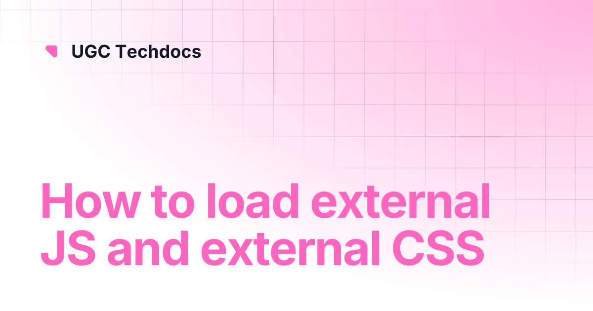 How to load external JS and external CSS | UGC Techdocs