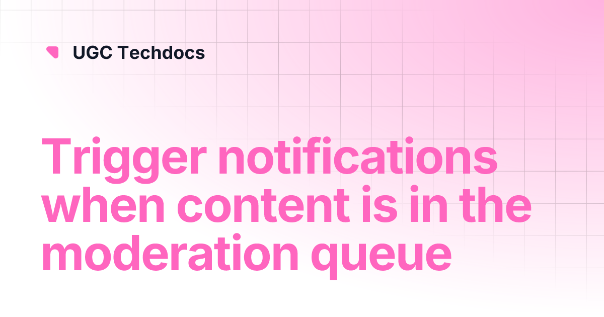 Trigger notifications when content is in the moderation queue | UGC Techdocs