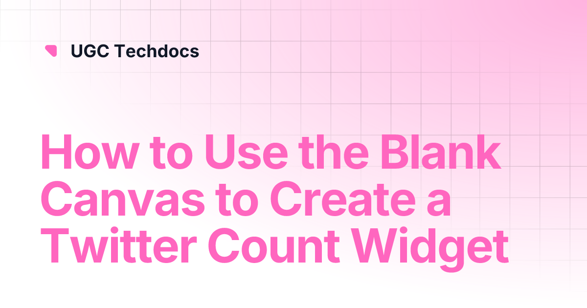 How to Use the Blank Canvas to Create a Twitter Count Widget | UGC Techdocs