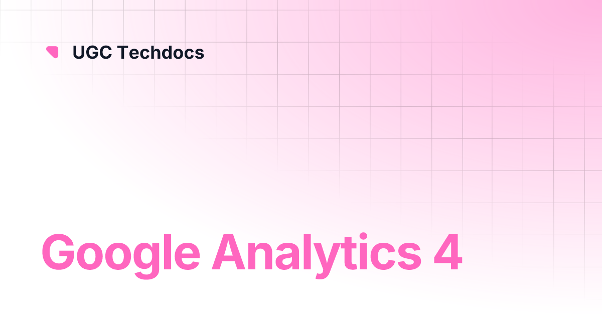 Google Analytics 4 | UGC Techdocs