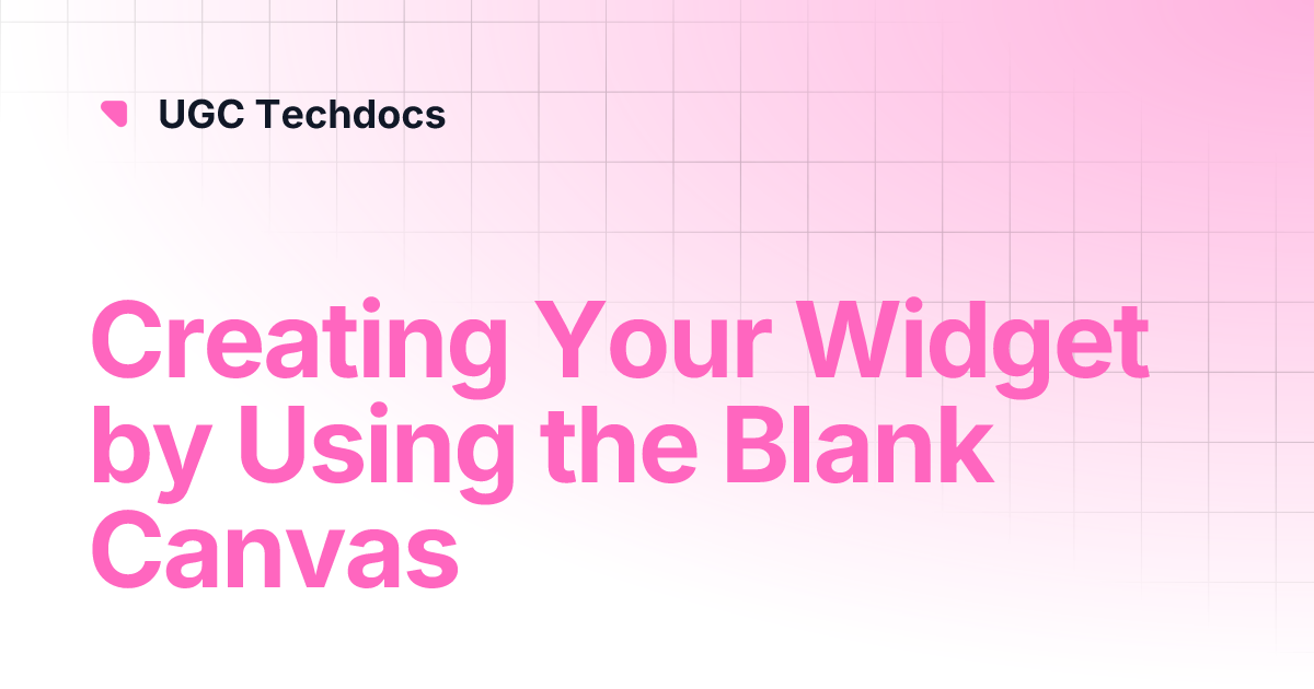 Creating Your Widget by Using the Blank Canvas | UGC Techdocs