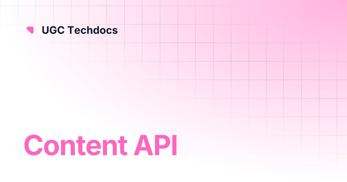 Content API | UGC Techdocs