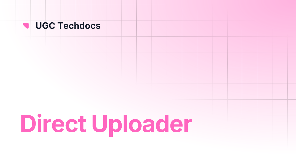 Direct Uploader | UGC Techdocs