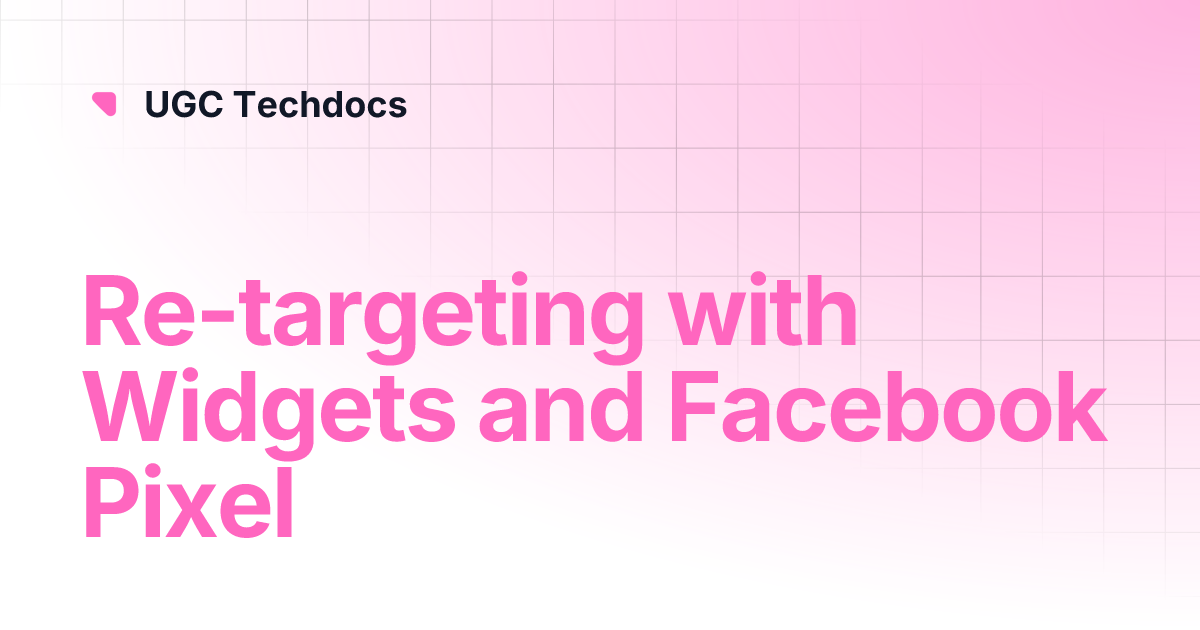 Re-targeting with Widgets and Facebook Pixel | UGC Techdocs