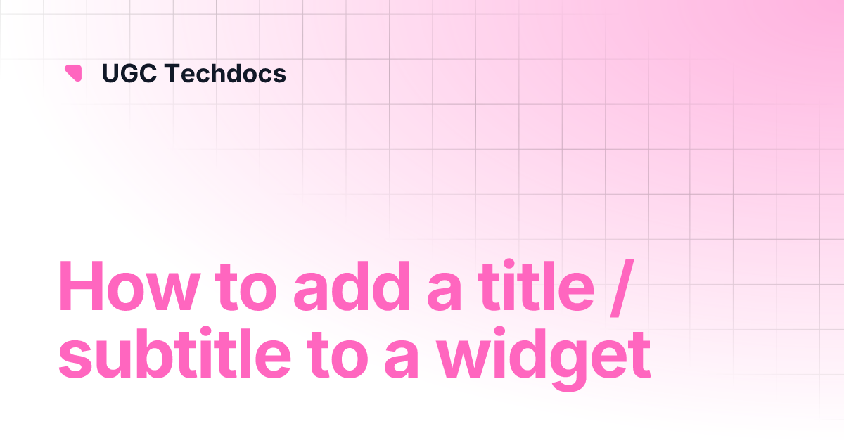 How to add a title / subtitle to a widget | UGC Techdocs